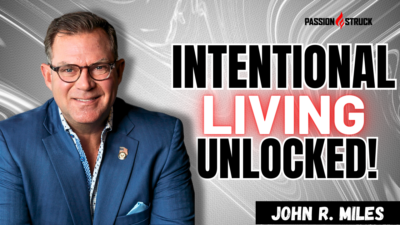 How To Live Intentionally With Passion And Perseverance Passionstruck