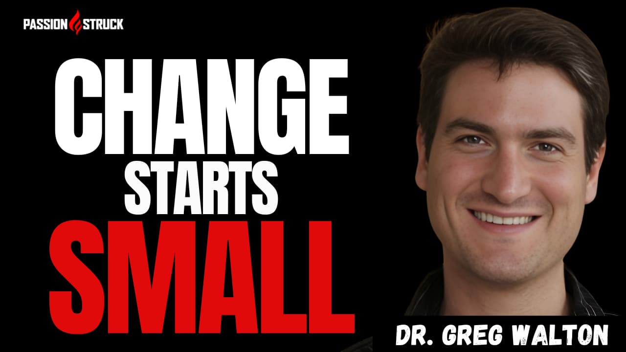 Gregory Walton on Why Big Changes Start with Small Acts